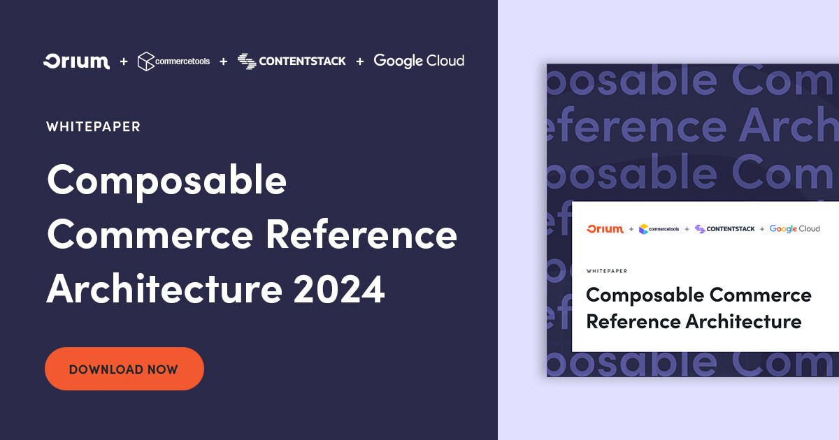 Composable Commerce Reference Architecture 2024 Edition | Orium ... Composable Commerce Reference Architecture 2024 Edition | Orium ...